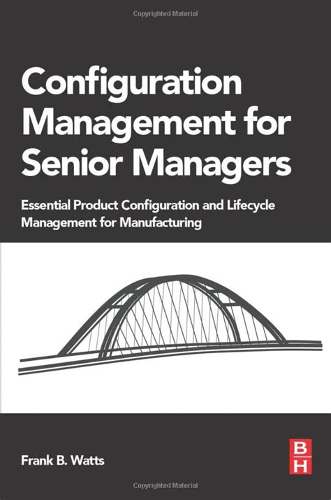 Configuration Management For Senior Managers Essential Product Configuration And Lifecycle