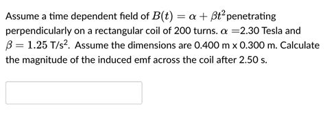 Solved Assume A Time Dependent Field Of Btαβt2