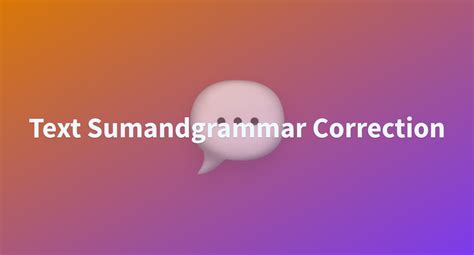 Text Sumandgrammar Correction A Hugging Face Space By Karthi311