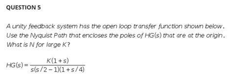 Solved Question A Unity Feedback System Has The Open Loop Chegg