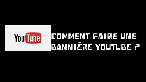 Tuto Comment Faire Une Bannière Youtube Youtube