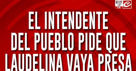 Caso Loan El Intendente Del Pueblo Pide Que Laudelina Vaya Presa