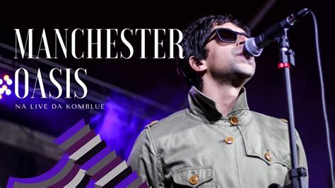Oasis Cover Live Manchester Oasis Na Komblue Oasis Songs Youtube