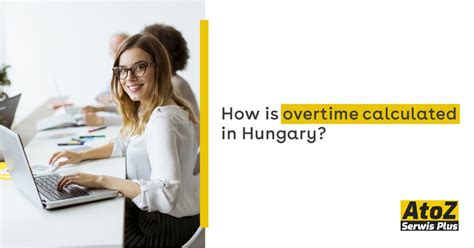 How Is Overtime Calculated In Hungary Work Atoz Serwis Plus In Poland