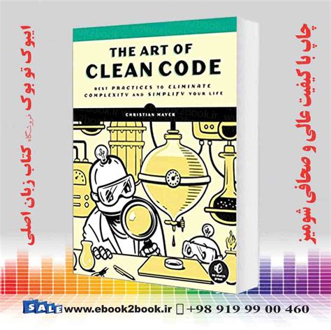 The Art Of Clean Code Best Practices To Eliminate Complexity
