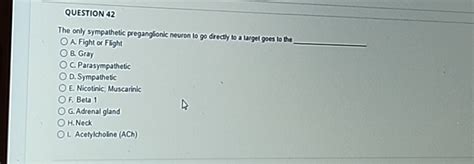Solved Question 42the Only Sympathetic Preganglionic Neuron