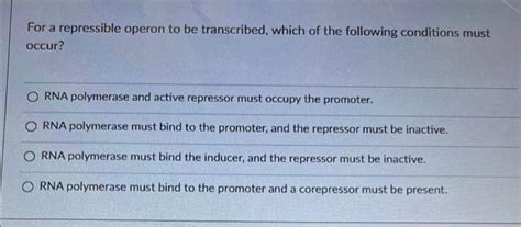 Solved For A Repressible Operon To Be Transcribed Which Of