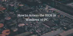 How To Access The BIOS In Windows 10 PC