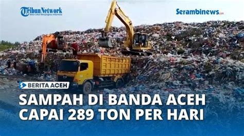 VIDEO Selama Ramadhan Produksi Sampah Di Banda Aceh Capai 289 Ton