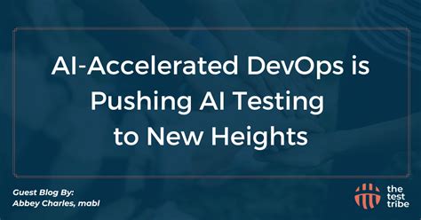 Ai Accelerated Devops Is Pushing Ai Testing To New Heights The Test Tribe