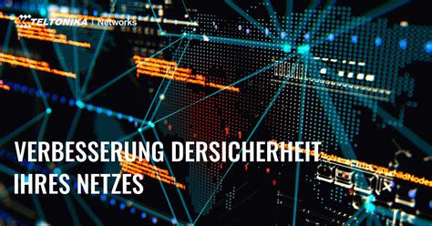 VERBESSERUNG DER SICHERHEIT IHRES NETZES Teltonika