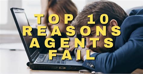Top 10 Reasons Why Agents Fail And What To Do To Win