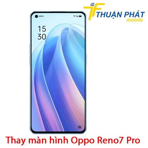 Thay màn hình Oppo Reno7 Pro uy tín chính hãng giá siêu rẻ