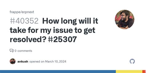 How Long Will It Take For My Issue To Get Resolved 25307 · Issue
