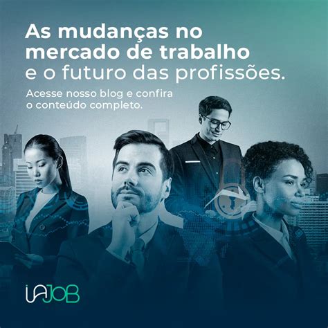 As Mudanças No Mercado De Trabalho E O Futuro Das Profissões Iajob