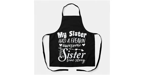My Sister Has A Freakin Awesome Sister Cute Quote Apron Zazzle