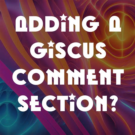 Adding A Giscus Comment Section