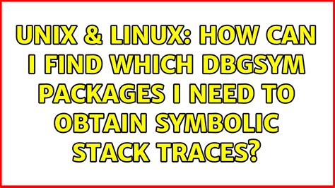 Unix And Linux How Can I Find Which Dbgsym Packages I Need To Obtain