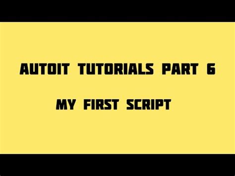 Autoit Tutorials Part 6 My first script - YouTube