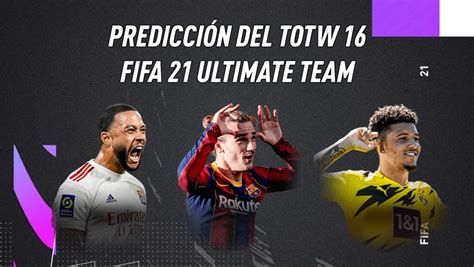 Fifa 21 Predicción Del Equipo De La Semana Totw 16