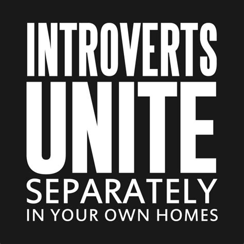 Introverts Unite Separately In Your Own Homes Introverts Unite