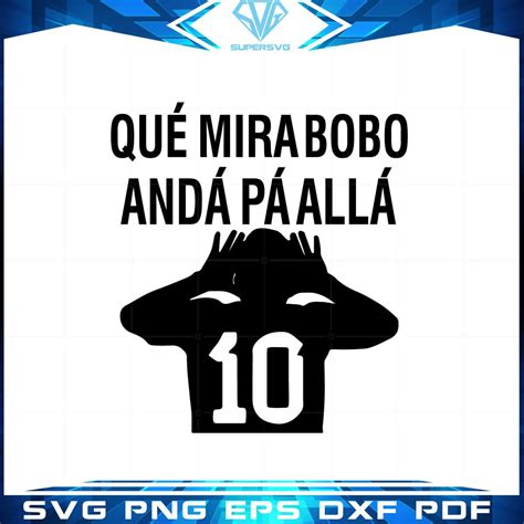 Lionel Messi Celebrate Qué Mira Bobo Anda Pa Alla Svg