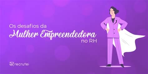 Os Desafios Da Mulher Empreendedora No Rh Conheça Cláudia Nazário