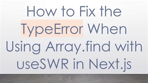 How To Fix The Typeerror When Using Arrayfind With Useswr In Nextjs