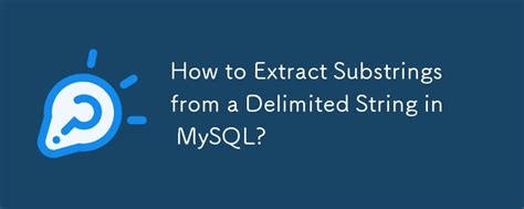 How To Extract Substrings From A Delimited String In Mysql Mysql