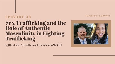 Sex Trafficking And The Role Of Authentic Masculinity In Fighting It W Alan Smyth And Jessica