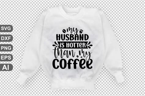 My Husband Is Hotter Than My Coffee Svg Graphic By Creative Designer79