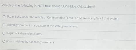 Solved Which Of The Following Is Not True About Confederal