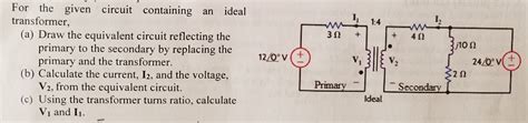 solved for the given circuit containing an ideal transformer