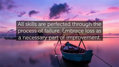 Jerry Lynch Quote “all Skills Are Perfected Through The Process Of