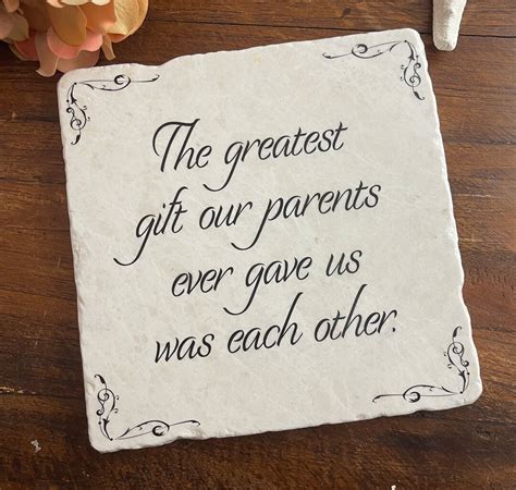 The Greatest Gift Our Parents Ever Gave Us Was Each Other Sibling Gift Quote For Birthdays