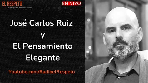 José Carlos Ruiz y el Pensamiento Elegante YouTube