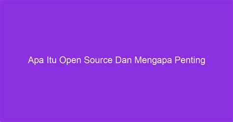 Apa Itu Open Source Dan Mengapa Penting