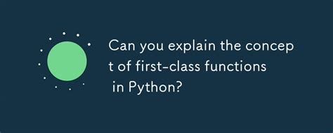 Can You Explain The Concept Of First Class Functions In Python Python