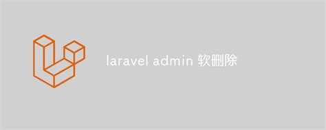Lets Talk About The Soft Delete Function In Laravel Admin Laravel Phpcn