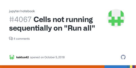 Cells Not Running Sequentially On Run All Issue Jupyter Notebook GitHub