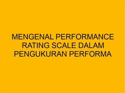 Mengenal Performance Rating Scale Dalam Pengukuran Performa