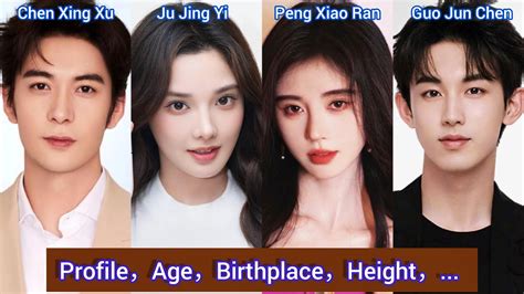 Chen Xing Xu Peng Xiao Ran Ju Jing Yi Guo Jun Chen Profile Age