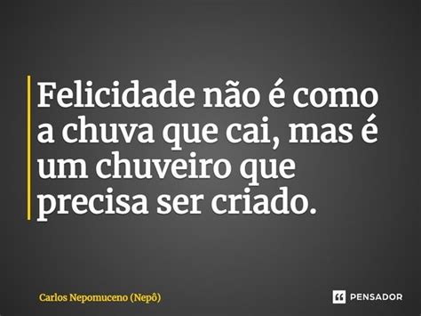 ⁠felicidade Não é Como A Chuva Que Carlos Nepomuceno Nepô Pensador
