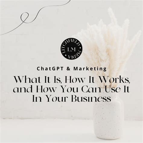 Chatgpt And Marketing What It Is How It Works And How You Can Use It