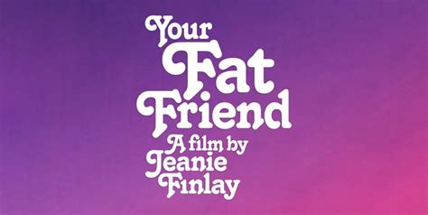 Community Screenings — Your Fat Friend A Film By Jeanie Finlay