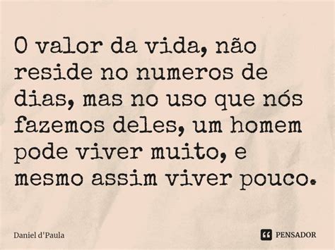⁠o Valor Da Vida Não Reside No Daniel Dpaula Pensador