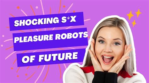 Shocking New Footage Of Female Pleasure Robots Youtube