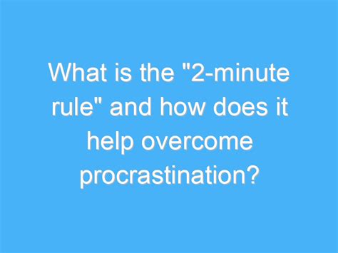 What Is The 2 Minute Rule And How Does It Help Overcome