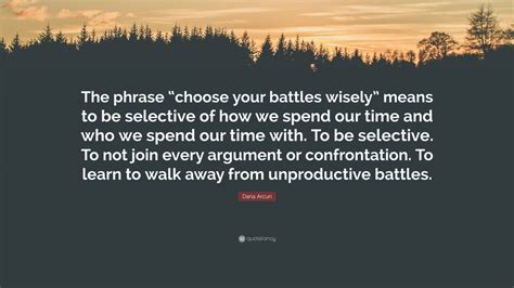 Dana Arcuri Quote The Phrase Choose Your Battles Wisely” Means To Be