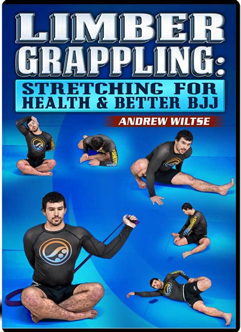 Andrew Wiltse Limber Grappling Stretching For Health And Better Bjj
